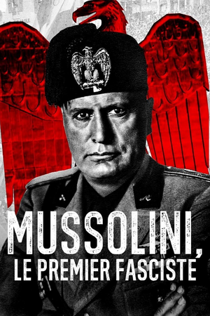 Mussolini: The First Fascist - Mussolini, l'homme qui voulait être ...